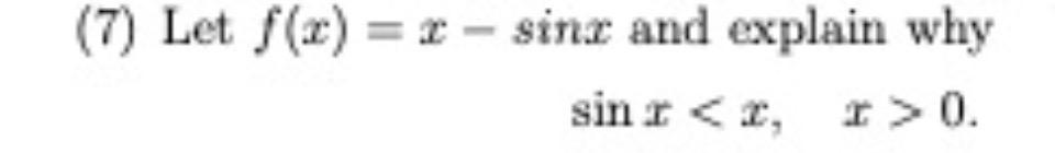 Solved (7) Let f(x)=x−sinx and explain why sinx0. | Chegg.com