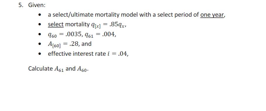 Solved 5. Given: - a select/ultimate mortality model with a | Chegg.com