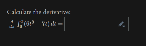 Solved Calculate the derivative: dxd∫0x(6t3−7t)dt= | Chegg.com