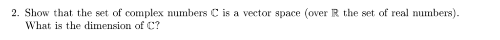 Solved 2. Show that the set of complex numbers C is a vector | Chegg.com