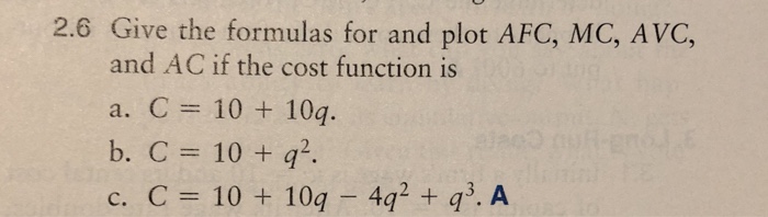 Solved 2.6 Give the formulas for and plot AFC, MC, AVC, and | Chegg.com