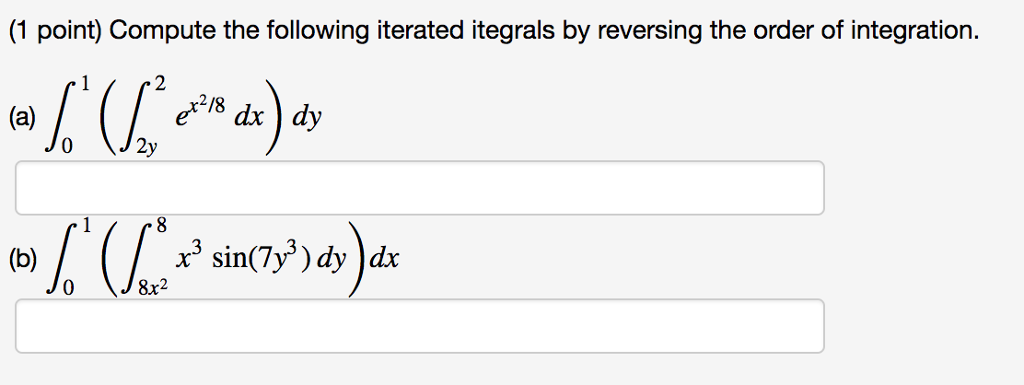 Solved Compute the following iterated itegrals by reversing | Chegg.com