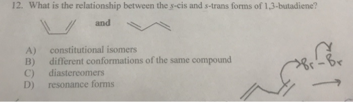 Solved 12. What is the relationship between the s-cis and | Chegg.com