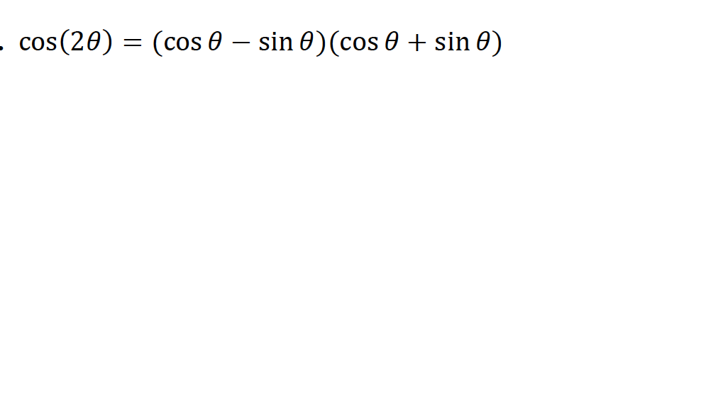 Solved · cos(20) = (cos 0 – sin 0)(cos 0 + sin o) | Chegg.com