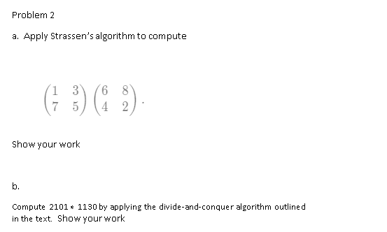 Solved Problem 2 a. Apply Strassen's algorithm to compute 1 | Chegg.com