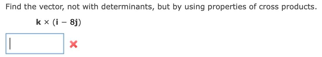 Solved Find the vector, not with determinants, but by using | Chegg.com