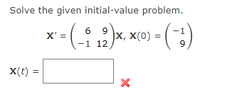 Solved Solve the given initial-value problem. ' 6 9 )X, X(0) | Chegg.com