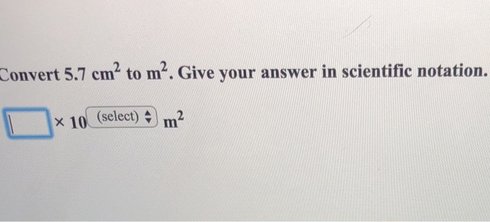 Solved Convert 5.7 cm to m. Give your answer in scientific | Chegg.com