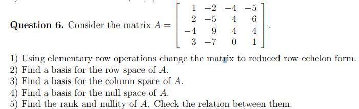 Solved Consider the matrix A = 1 −2 −4 −5 2 −5 4 6 | Chegg.com