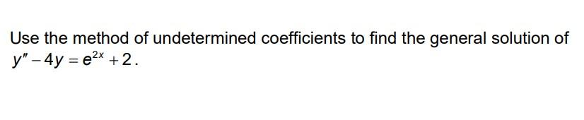 Solved Use the method of undetermined coefficients to find | Chegg.com