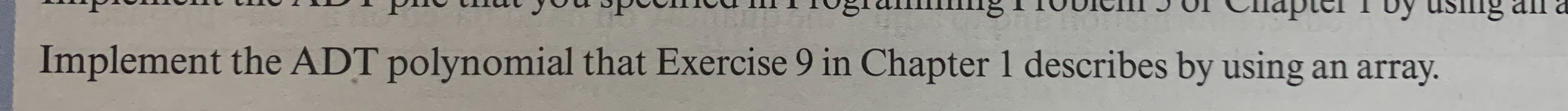 Solved Implement The Adt Polynomial That Exercise 9 In