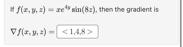 Solved If f(x,y,z)=xe4ysin(8z), then the gradient is | Chegg.com