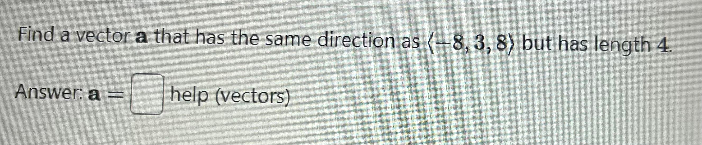 Solved Find a vector a that has the same direction as | Chegg.com