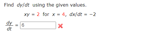 Solved Find dy/dt using the given values. xy = 2 for x = 4, | Chegg.com