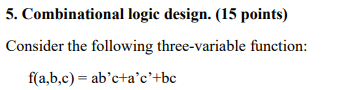 Solved 5. Combinational logic design. (15 points) Consider | Chegg.com