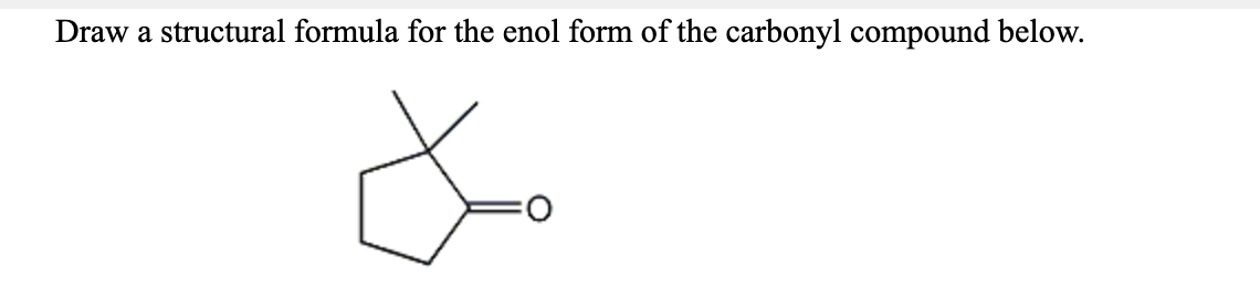 Solved Draw a structural formula for the enol form of the | Chegg.com