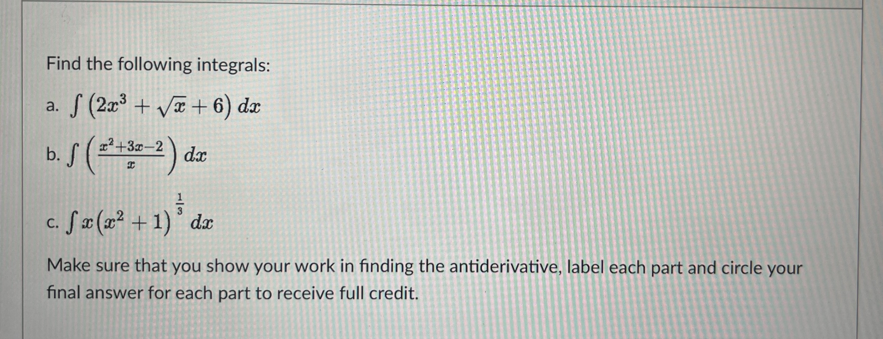Solved Find the following integrals: a. ∫(2x3+x+6)dx b. | Chegg.com