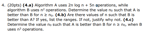 Solved 4. (20pts) (4.a) Algorithm A uses 2n log n + 5n | Chegg.com