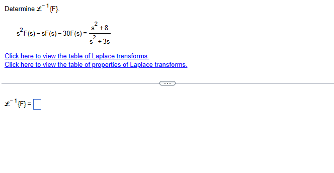 Solved Determine L−1{ F} s2F(s)−sF(s)−30F(s)=s2+3ss2+8 Click | Chegg.com