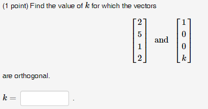 Solved (1 point) Find the value of k for which the vectors | Chegg.com