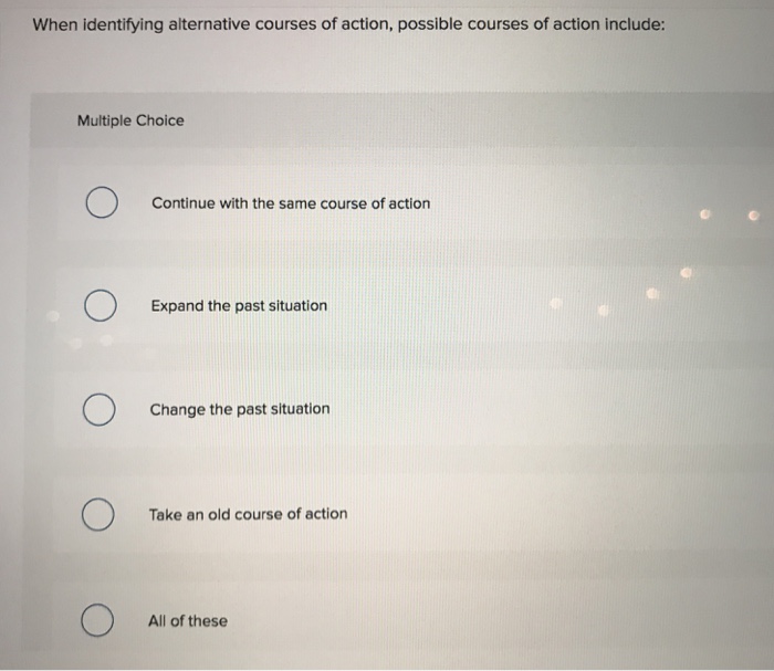 Solved When identifying alternative courses of action, | Chegg.com Solved When identifying alternative courses of action, | Chegg.com