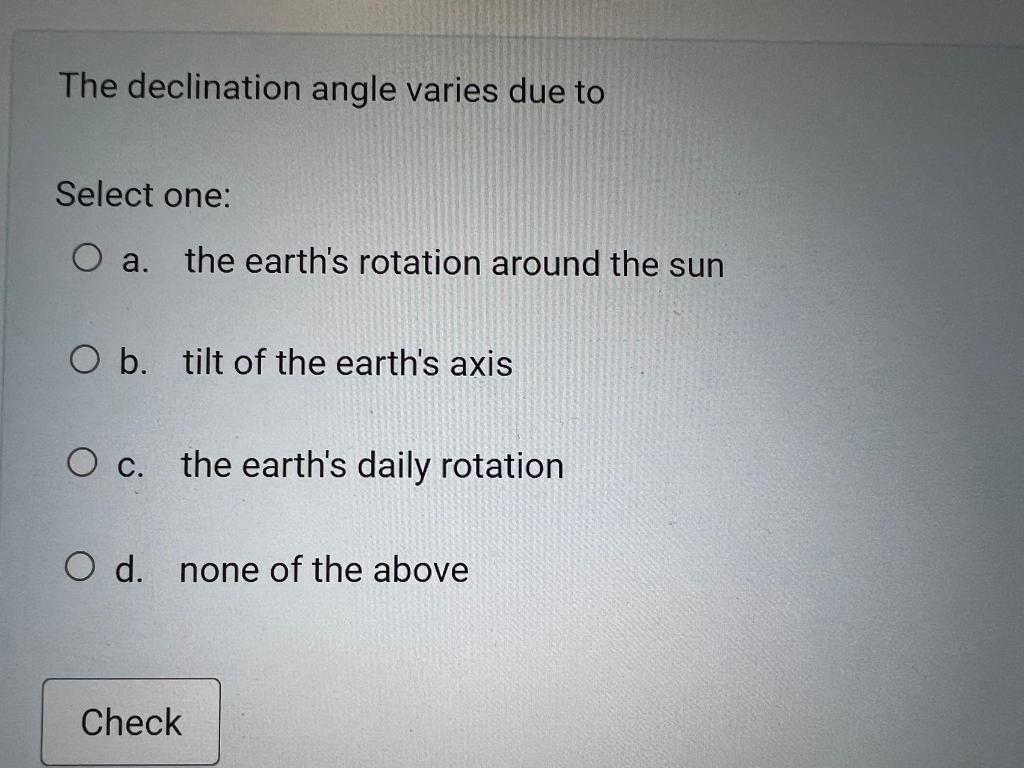 Solved The declination angle varies due to Select one: a. | Chegg.com