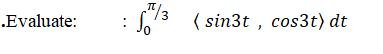 Solved „Evaluate: : 53 (sin3t , cos3t) dt | Chegg.com