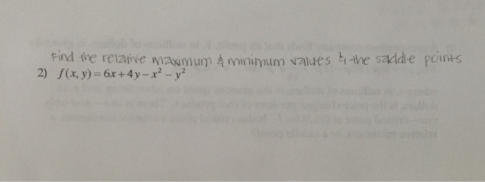 Solved Find the relative maximum minimum values the saddle | Chegg.com