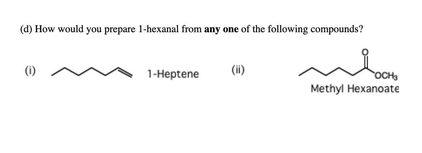 Solved (d) How would you prepare 1-hexanal from any one of | Chegg.com