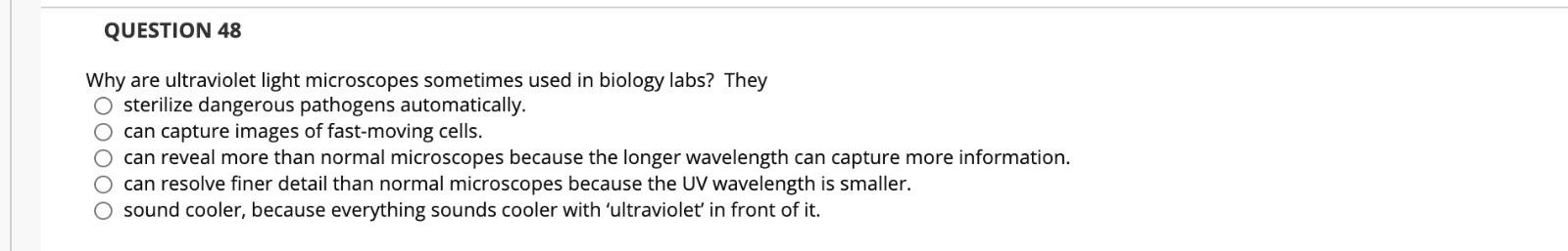Solved QUESTION 48 Why are ultraviolet light microscopes | Chegg.com