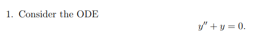 Solved 1. Consider the ODE y′′+y=0. (d) Does the IVP | Chegg.com