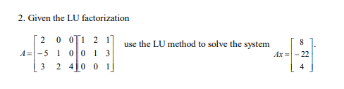 Solved 2. Given the LU factorization [200Ti 211 -5 1 0 0 1 3 | Chegg.com
