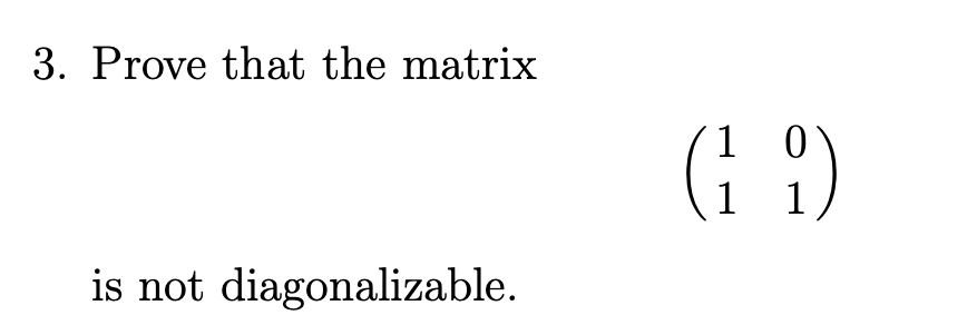Solved 3. Prove that the matrix (19) is not diagonalizable. | Chegg.com