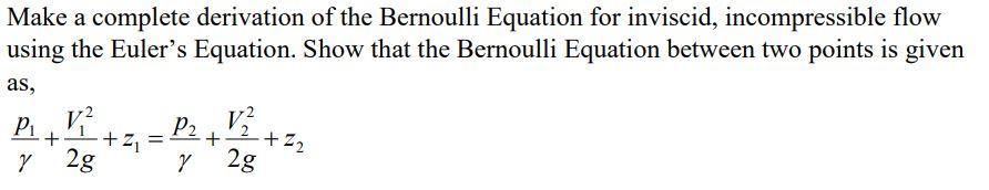 Solved Make a complete derivation of the Bernoulli Equation | Chegg.com