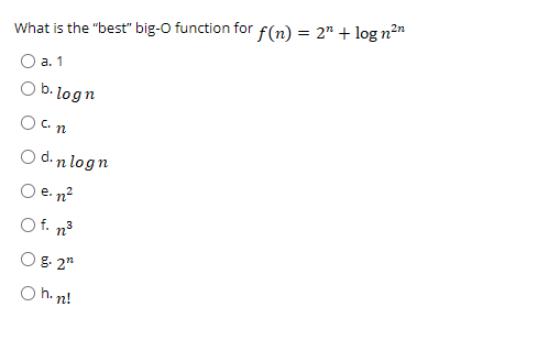 Solved What is the "best" big-o function for f(n) = 2" + log | Chegg.com