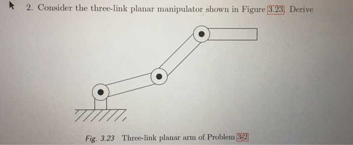 Solved 2. Consider the three-link planar manipulator shown | Chegg.com Solved 2. Consider the three-link planar manipulator shown | Chegg.com