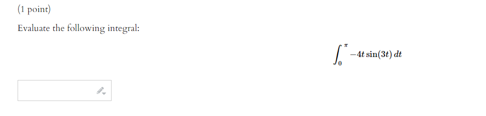 Solved Evaluate the following integral: ∫0π−4tsin(3t)dt | Chegg.com