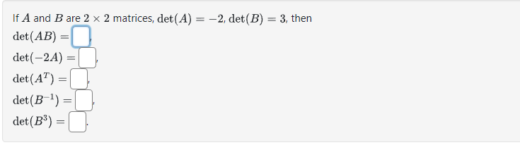 Solved If A and B are 2×2 matrices, det(A)=−2,det(B)=3, then | Chegg.com