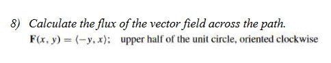 Solved 8) Calculate the flux of the vector field across the | Chegg.com