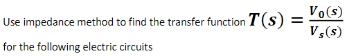 Solved = Use impedance method to find the transfer function | Chegg.com