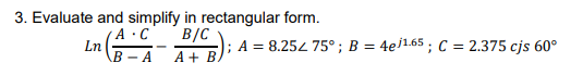 Solved 3. Evaluate and simplify in rectangular form. A.C B/C | Chegg.com