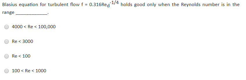 Solved Blasius equation for turbulent flow f = 0.316Red-1/4 | Chegg.com
