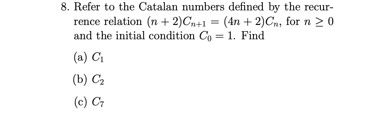 Solved 8. Refer to the Catalan numbers defined by the | Chegg.com
