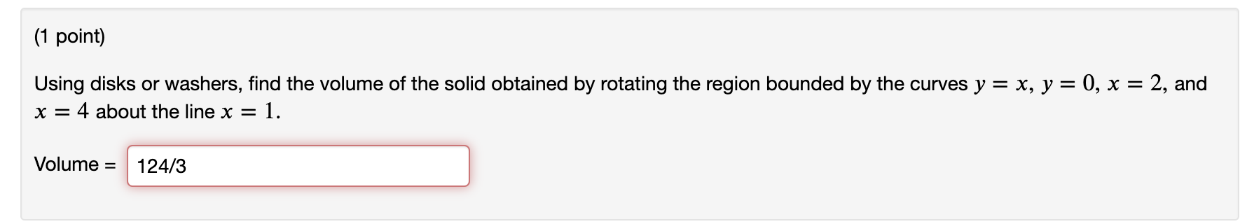 Solved (1 point) = Using disks or washers, find the volume | Chegg.com