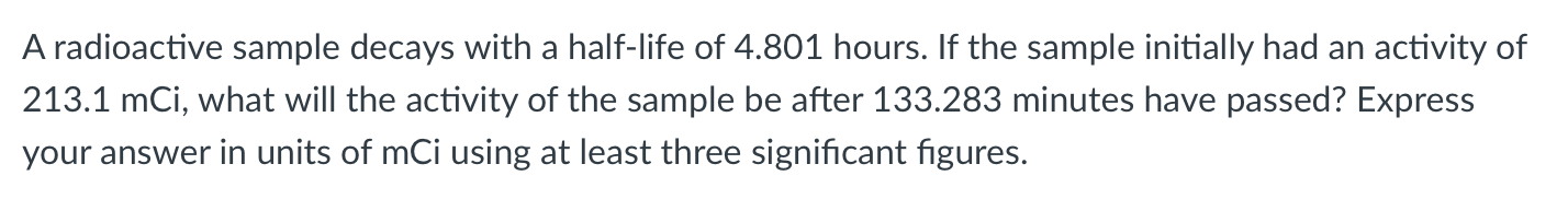 Solved A radioactive sample decays with a half-life of 4.801 | Chegg.com