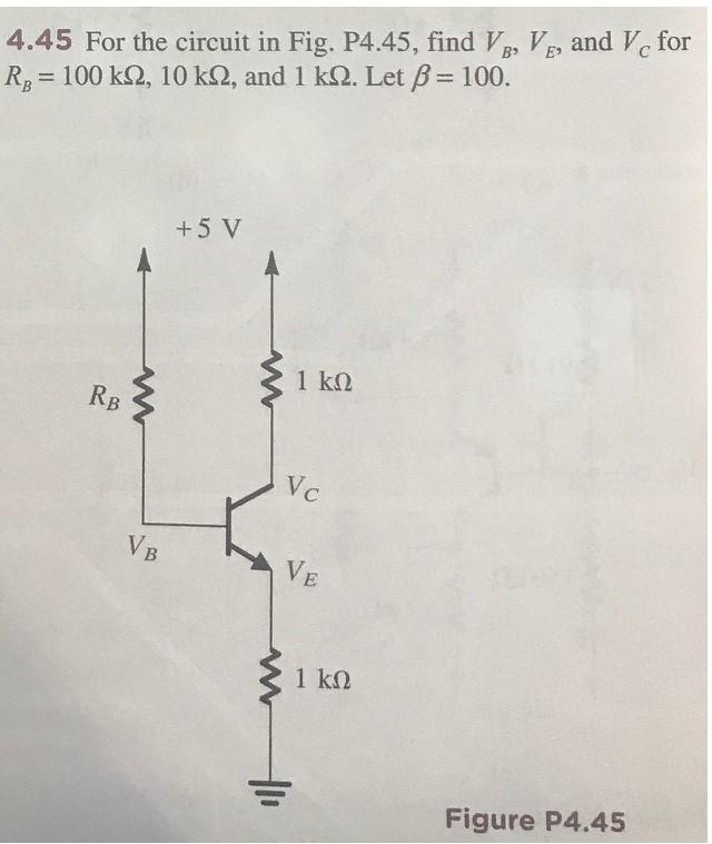 Solved 4.45 For the circuit in Fig. P4.45, find VB, VE, and | Chegg.com