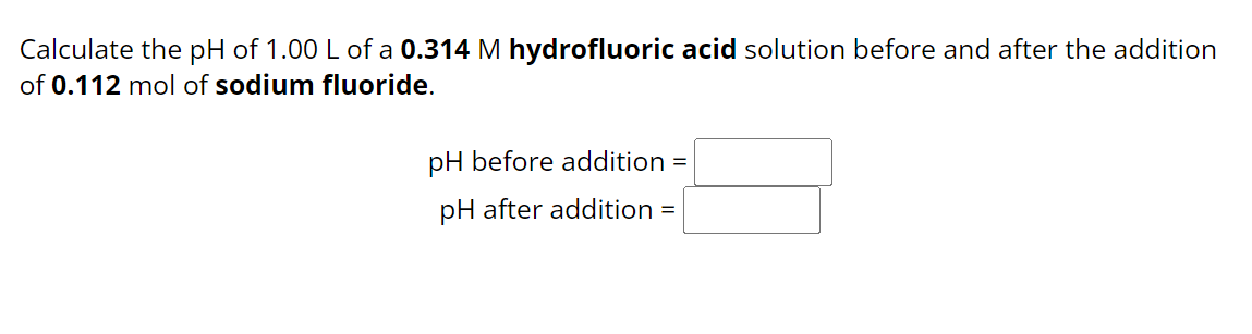 Solved Calculate the pH of 1.00 L of a 0.314M hydrofluoric | Chegg.com
