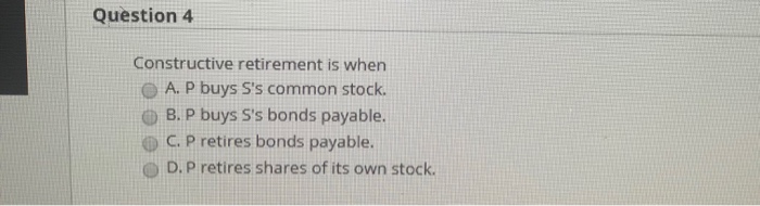 Solved Question 4 Constructive retirement is when A. P buys | Chegg.com