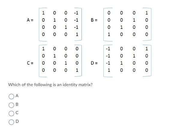 Solved Which of the following is an identity matrix? A B C D | Chegg.com
