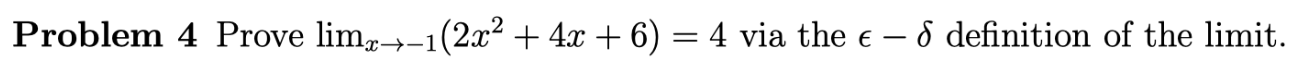 Solved Problem 4 Prove limx→−1(2x2+4x+6)=4 via the ϵ−δ | Chegg.com
